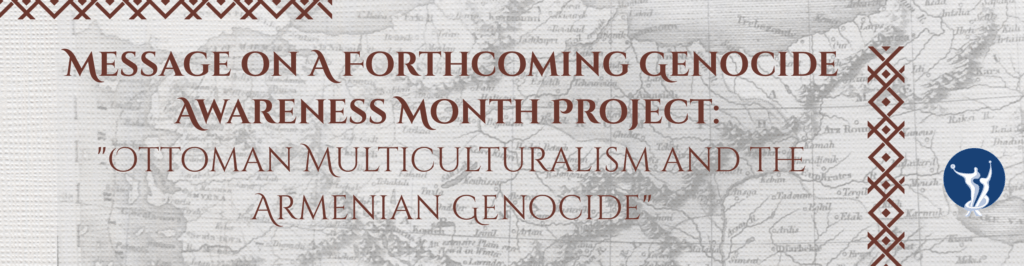 Message on Forthcoming Genocide Awareness Month Project: “Ottoman ...